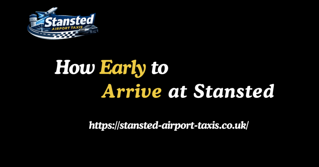 How Early to Arrive at Stansted Airport Before Your Flight